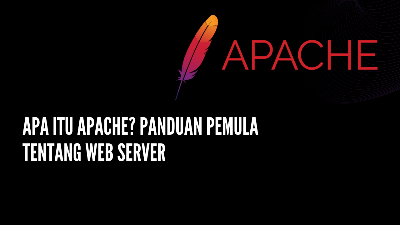 Apa Itu Apache? Panduan Pemula Tentang Web Server – Tutorial