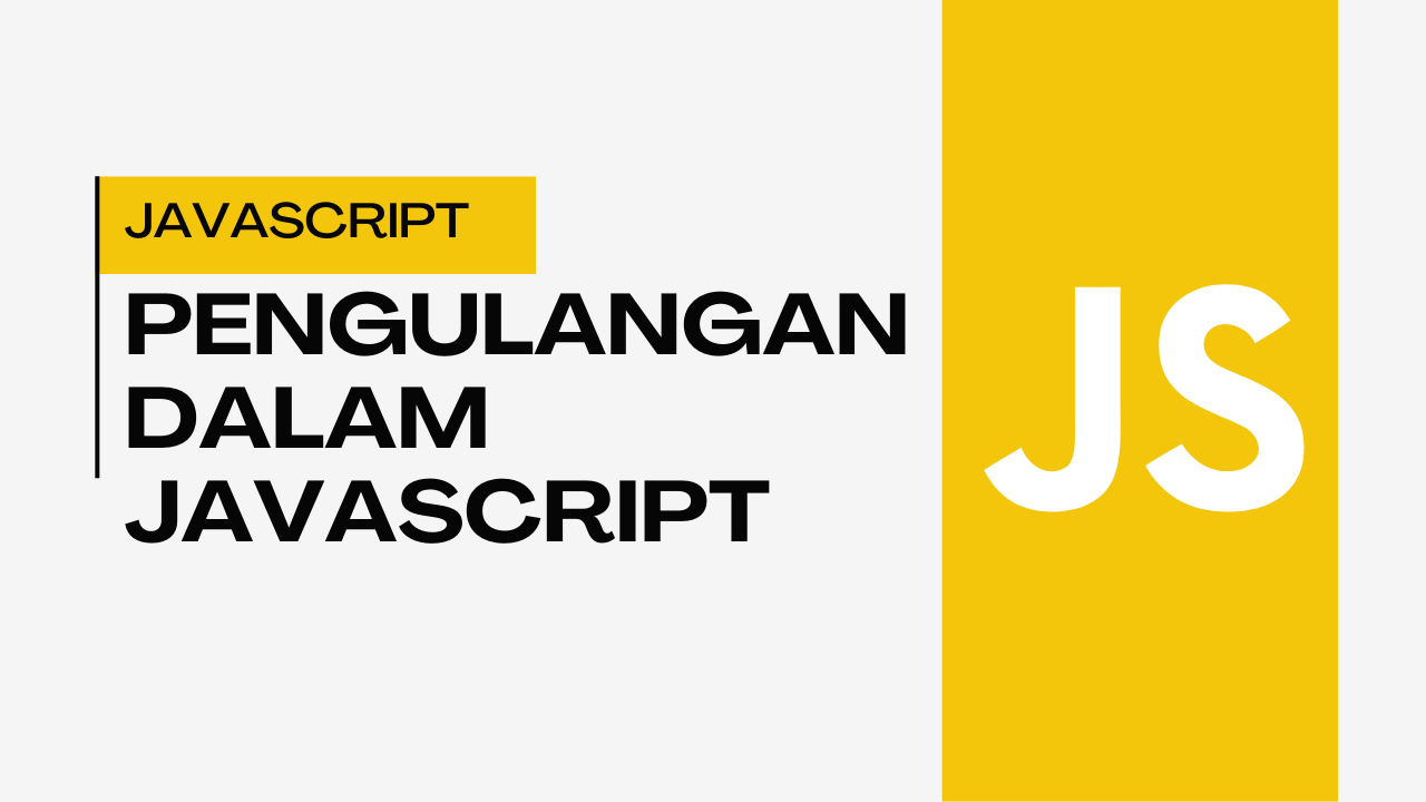 Pengulangan Pada JavaScript – Tutorial