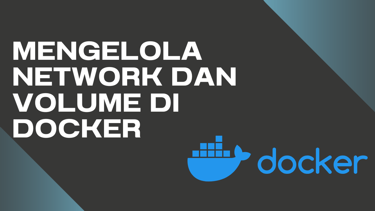 Mengelola Network dan Volume di Docker – Tutorial