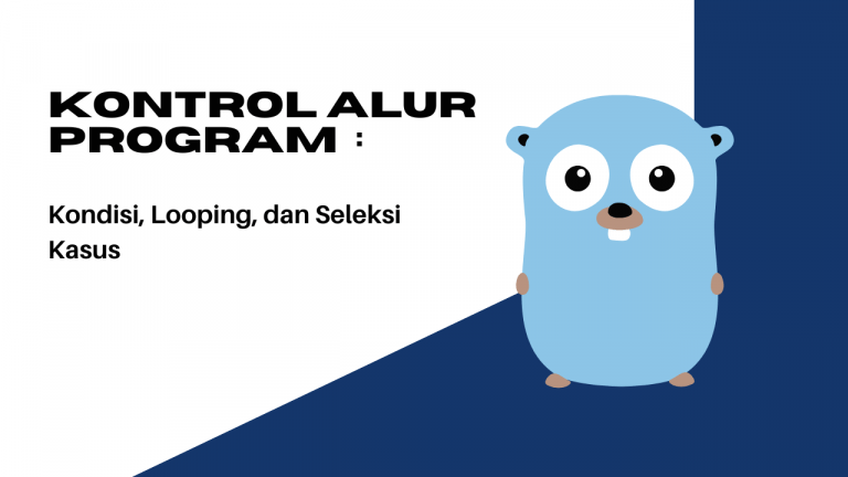 Kontrol Alur Program di Golang: Kondisi, Looping, dan Seleksi Kasus – Tutorial