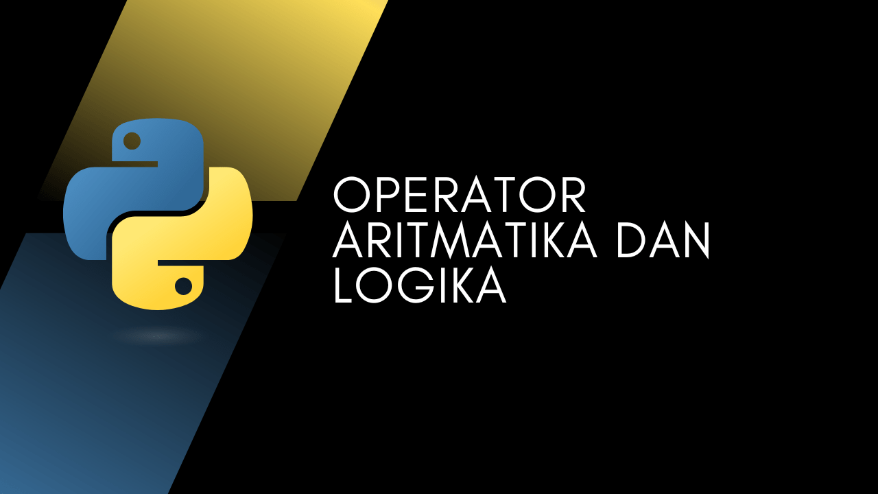 Mengenal Operator Aritmatika dan Logika dalam Python – Tutorial Mengenal Operator Aritmatika dan Logika dalam Python – Tutorial