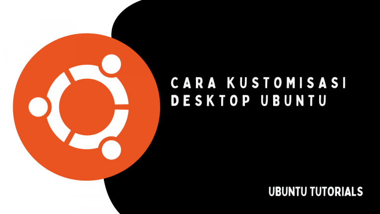 Cara Kustomisasi Desktop Ubuntu: Ubah Tampilan Sesuai Gaya Anda – Tutorial