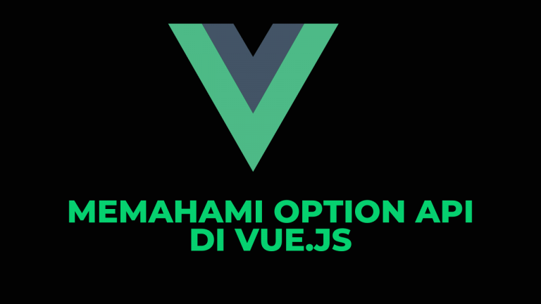 Memahami Option API di Vue.js – Tutorial Memahami Option API di Vue.js – Tutorial