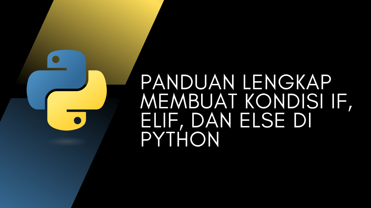 Panduan Lengkap Membuat Kondisi If Elif Dan Else Di Python Tutorial