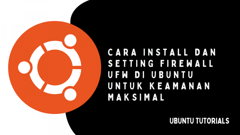 Cara Install dan Setting Firewall UFW di Ubuntu untuk Keamanan Maksimal – Tutorial