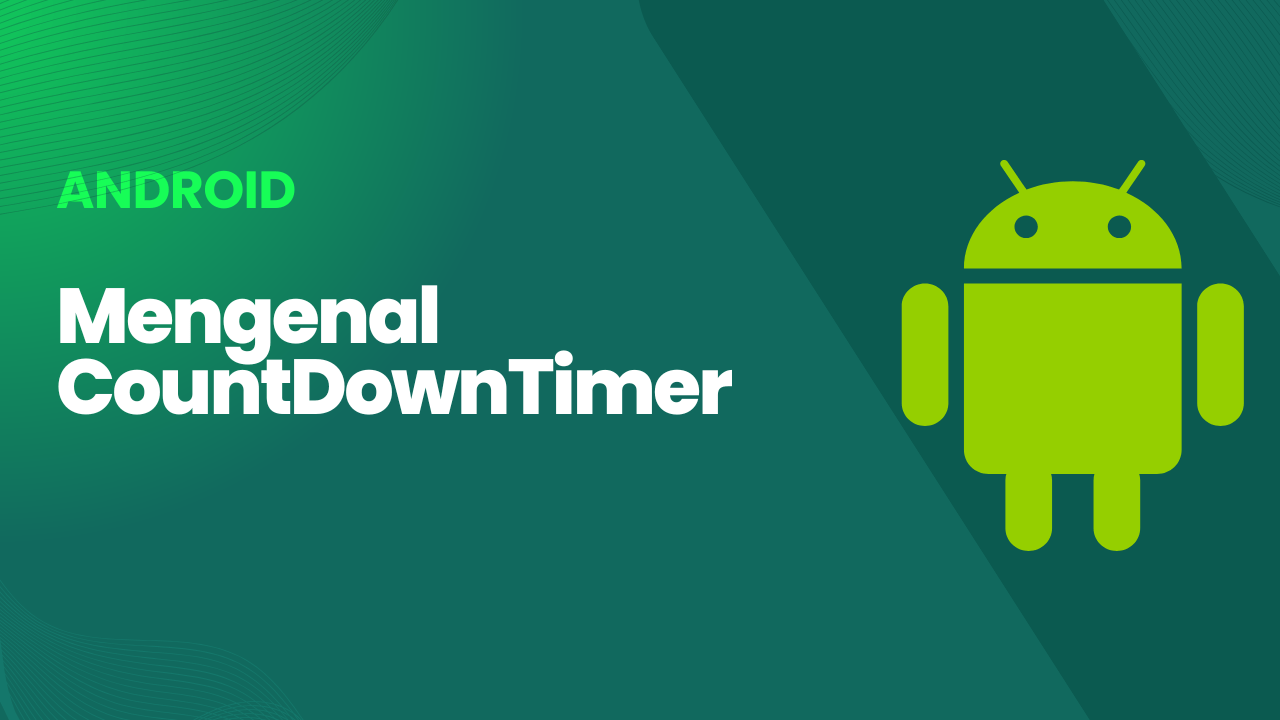 Mengenal CountDownTimer di Android: Panduan Lengkap dengan Contoh Java – Tutorial