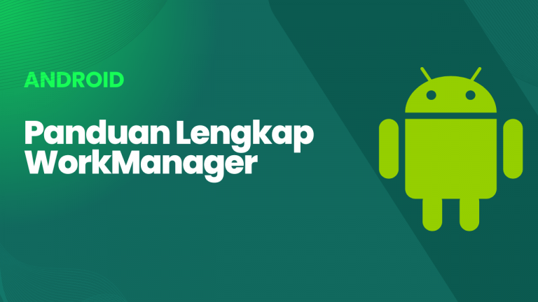 Panduan Lengkap WorkManager di Android – Tutorial