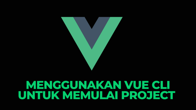 Menggunakan Vue CLI untuk Memulai Project Vue.js dengan Cepat – Tutorial