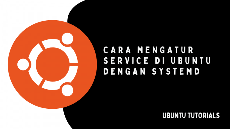 Cara Mengatur Service di Ubuntu dengan Systemd: Mulai, Hentikan, dan Autostart – Tutorial