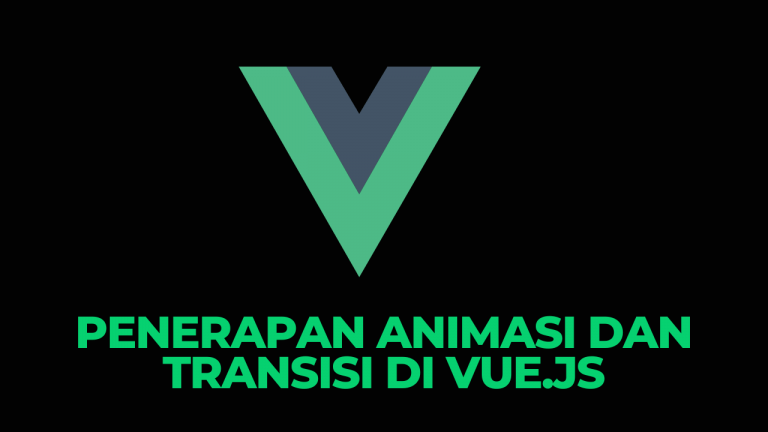 Penerapan Animasi dan Transisi di Vue.js untuk Pengalaman Pengguna yang Lebih Menarik – Tutorial