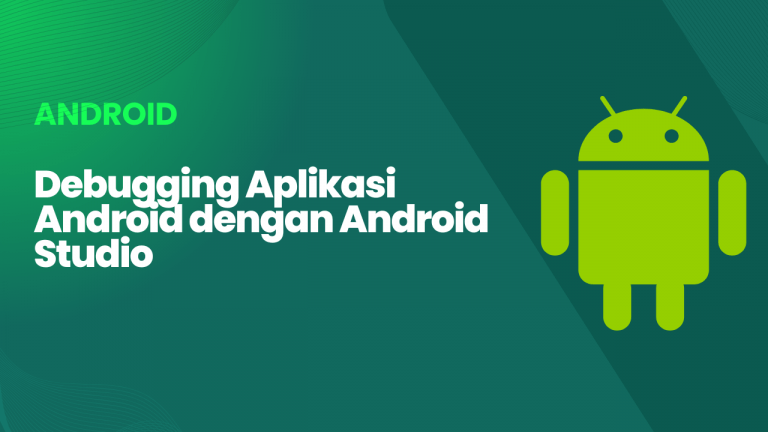 Debugging Aplikasi Android dengan Android Studio – Tutorial