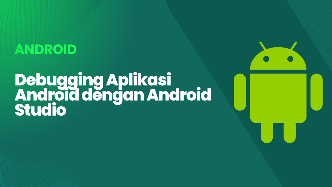 Debugging Aplikasi Android dengan Android Studio – Tutorial