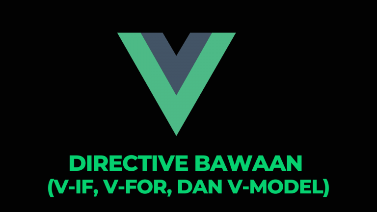 Menggunakan Directive Bawaan di Vue.js: v-if, v-for, dan v-model – Tutorial