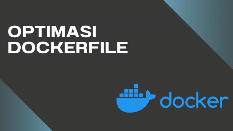 Optimasi Dockerfile: Best Practice untuk Image yang Lebih Ringan dan Cepat – Tutorial