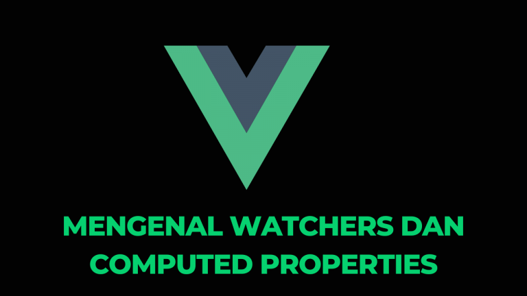 Mengenal Watchers dan Computed Properties di Vue.js – Tutorial
