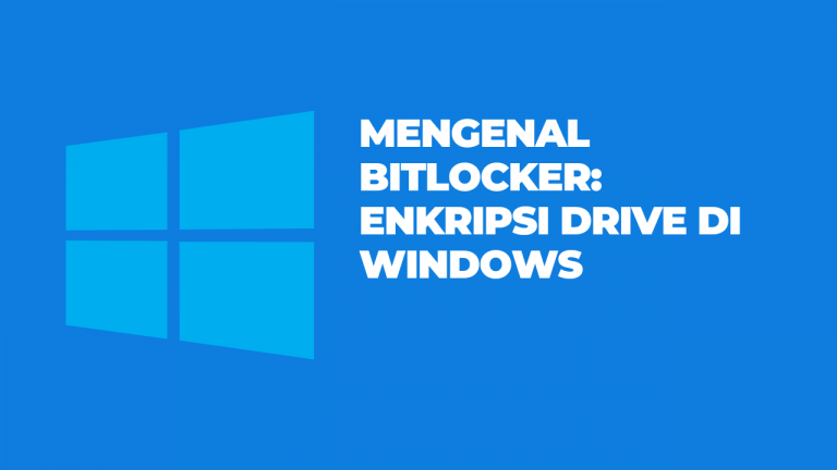 Mengenal BitLocker: Enkripsi Drive di Windows – Tutorial