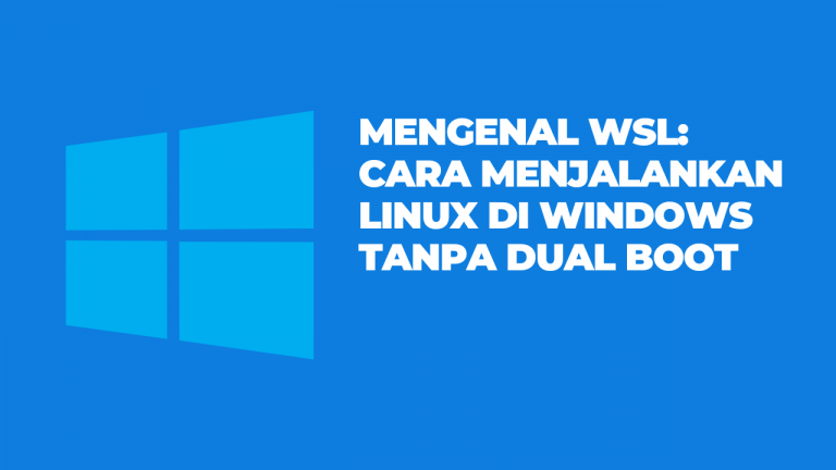 Mengenal WSL: Cara Menjalankan Linux di Windows Tanpa Dual Boot – Tutorial