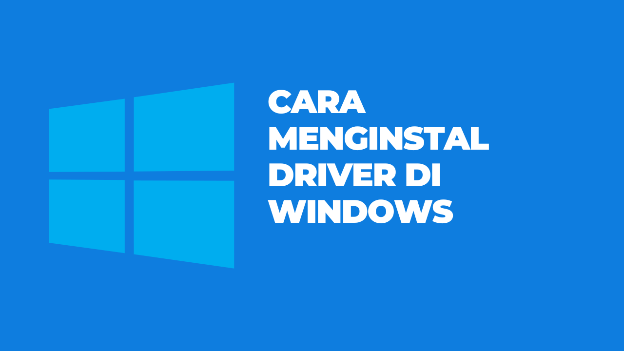 Cara Menginstal Driver di Windows – Tutorial