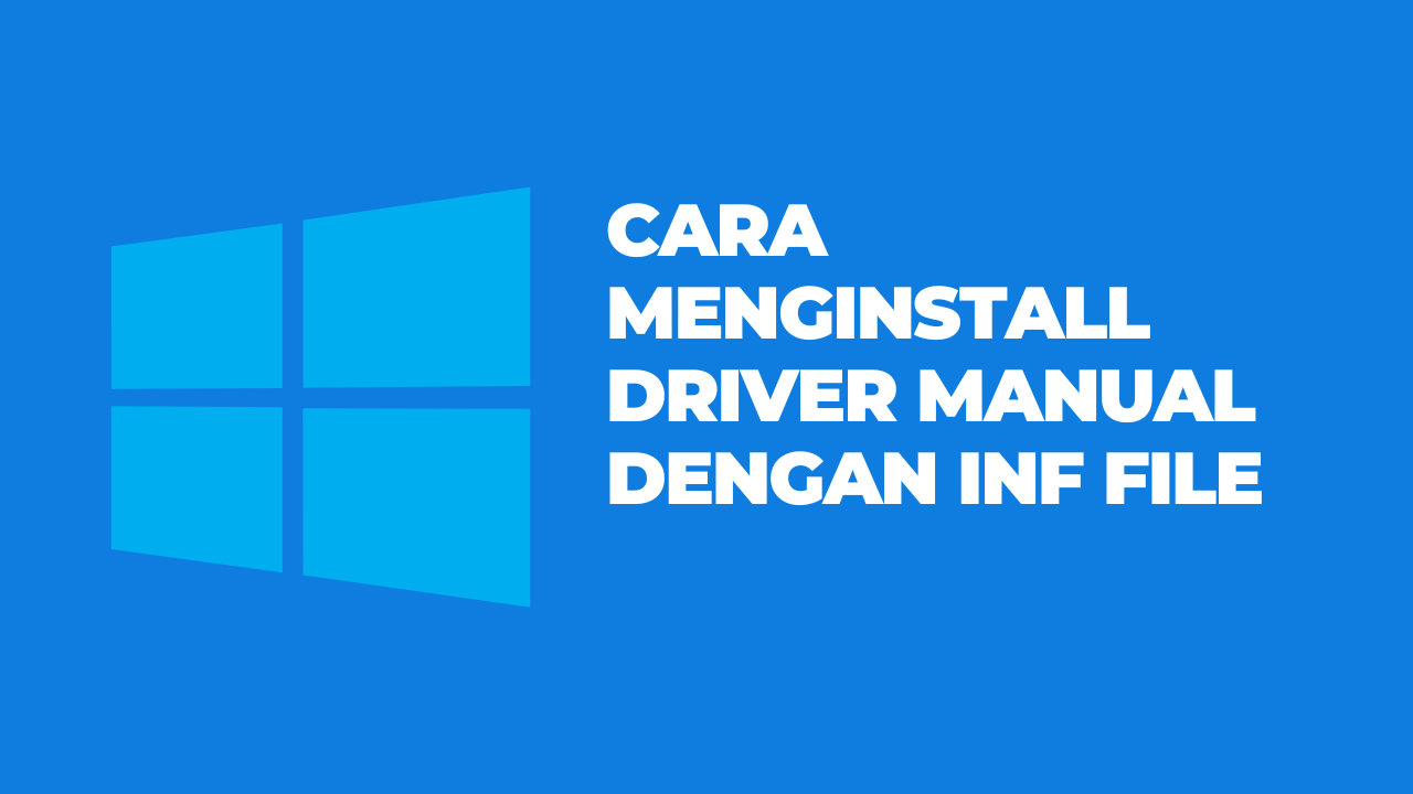 Cara Menginstall Driver pada Windows Secara Manual dengan INF File ...