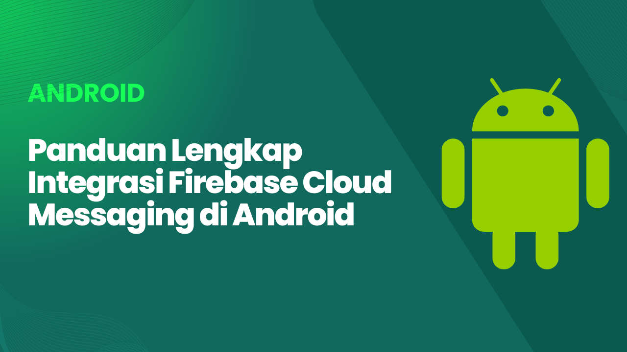 Panduan Lengkap Integrasi Firebase Cloud Messaging di Android – Tutorial