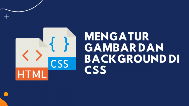 Panduan Lengkap Mengatur Gambar dan Background di CSS – Tutorial