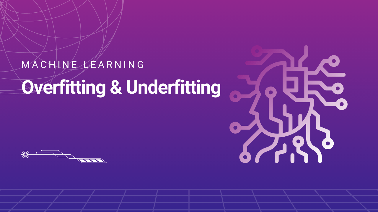 Overfitting & Underfitting – Tutorial